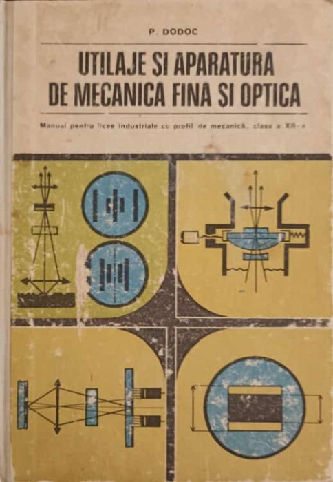 UTILAJE SI APARATURA DE MECANICA FINA SI OPTICA. MANUAL PENTRU LICEE ...