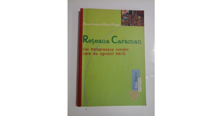 RETEAUA CARAMAN - CEI TREISPREZECE ROMANI CARE AU ZGUDUIT NATO - PIERRE ...