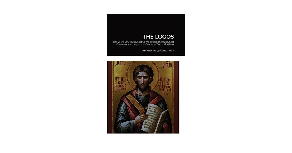 The Logos: The Word Of Jesus Christ: Compilation of Jesus Christ's ...