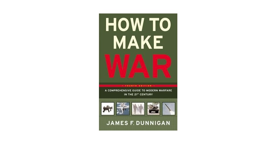 How to Make War: A Comprehensive Guide to Modern Warfare in the Twenty ...