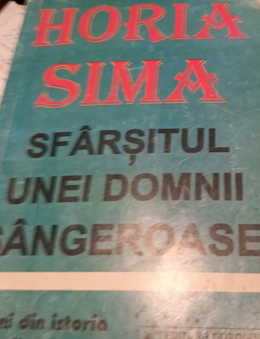 SFARSITUL UNEI DOMNII SANGEROASE HORIA SIMA | Okazii.ro