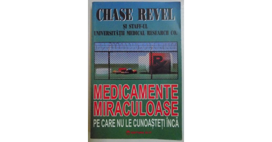 MEDICAMENTE MIRACULOASE PE CARE NU LE CUNOASTETI INCA de CHASE REVEL ...