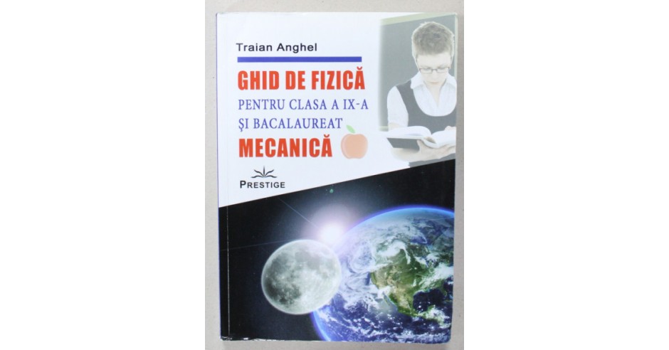 GHID DE FIZICA PENTRU CLASA A IX-A SI BACALAUREAT , MECANICA , de ...