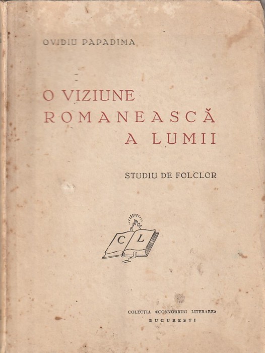 OVIDIU PAPADIMA - O VIZIUNE ROMANEASCA A LUMII ( STUDIU DE FOLCLOR ...