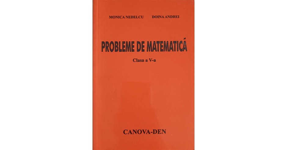 PROBLEME DE MATEMATICA CLASA A V-A-MONICA NEDELCU, DOINA ANDREI ...