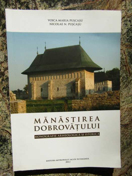 Voica Maria Puscasu - Manastirea Dobrovatului Monografie arheologica si ...