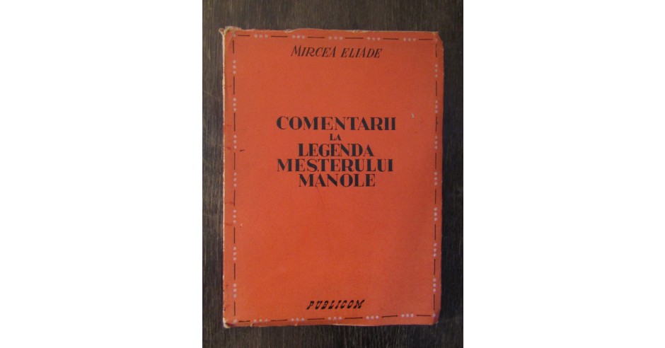 COMENTARII LA LEGENDA MESTERULUI MANOLE -MIRCEA ELIADE ,1943 | arhiva ...