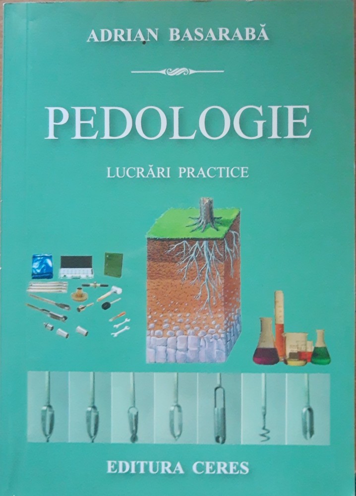Pedologie. Lucrari practice - Adrian Basaraba | arhiva Okazii.ro