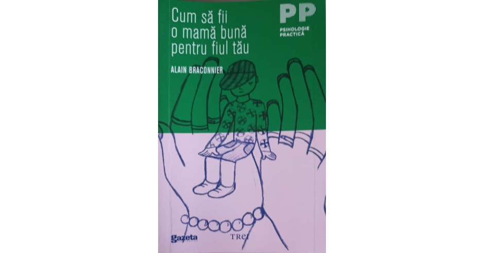 CUM SA FII O MAMA BUNA PENTRU FIUL TAU-ALAIN BRACONNIER | Okazii.ro