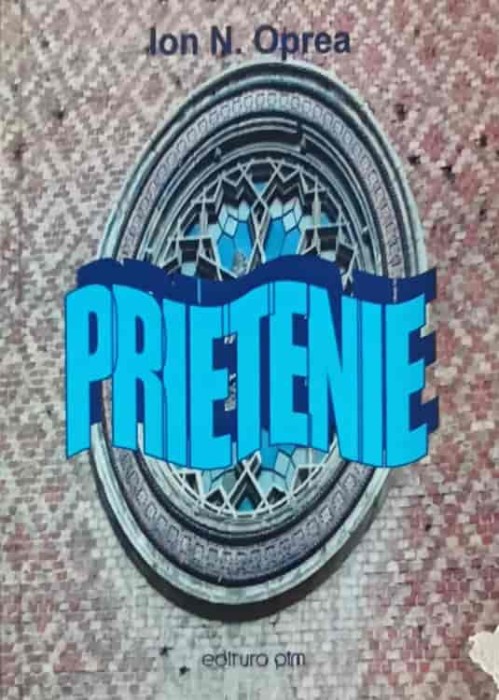 Prietenie - Ion N. Oprea, Editura PIM, 2012, Biografii, Memorii, Limba ...