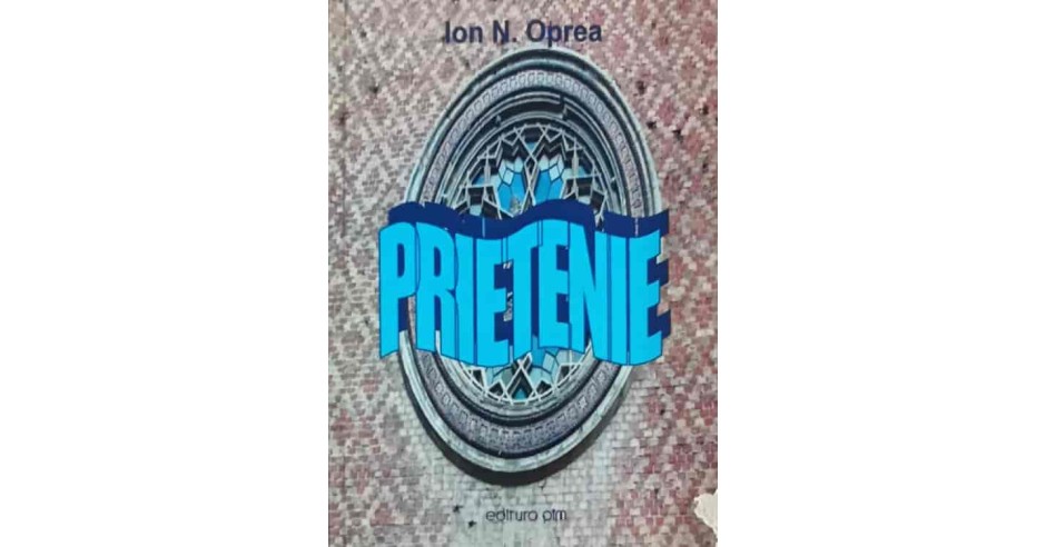 Prietenie - Ion N. Oprea, Editura PIM, 2012, Biografii, Memorii, Limba ...