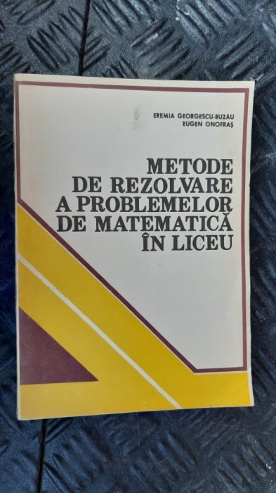 METODE DE REZOLVARE A PROBLEMELOR DE MATEMATICA IN LICEU -ONOFRAS | Okazii.ro