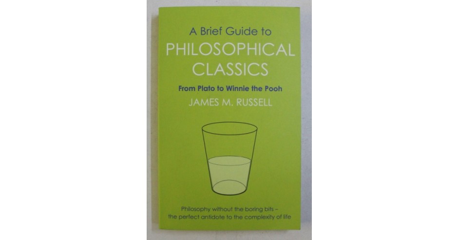 A BRIEF GUIDE TO PHILOSOPHICAL CLASSICS , FROM PLATO TO WINNIE THE POOH ...