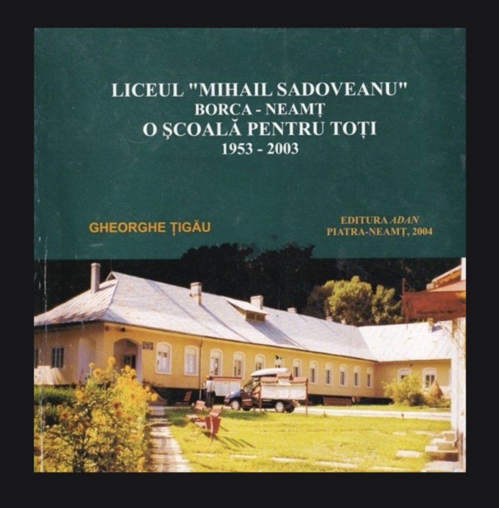 Liceul ''Mihail Sadoveanu'' Borca-Neamt O scoala pentru toti 1953-2003 ...