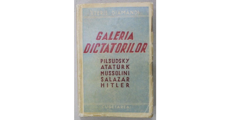 GALERIA DICTATORILOR - PILSUDSKY , ATATURK , MUSSOLINI , SALAZAR ...