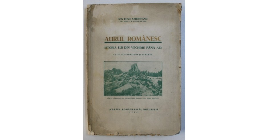 AURUL ROMANESC. ISTORIA LUI DIN VECHIME PANA AZI de ION RUSU ABRUDEANU ...
