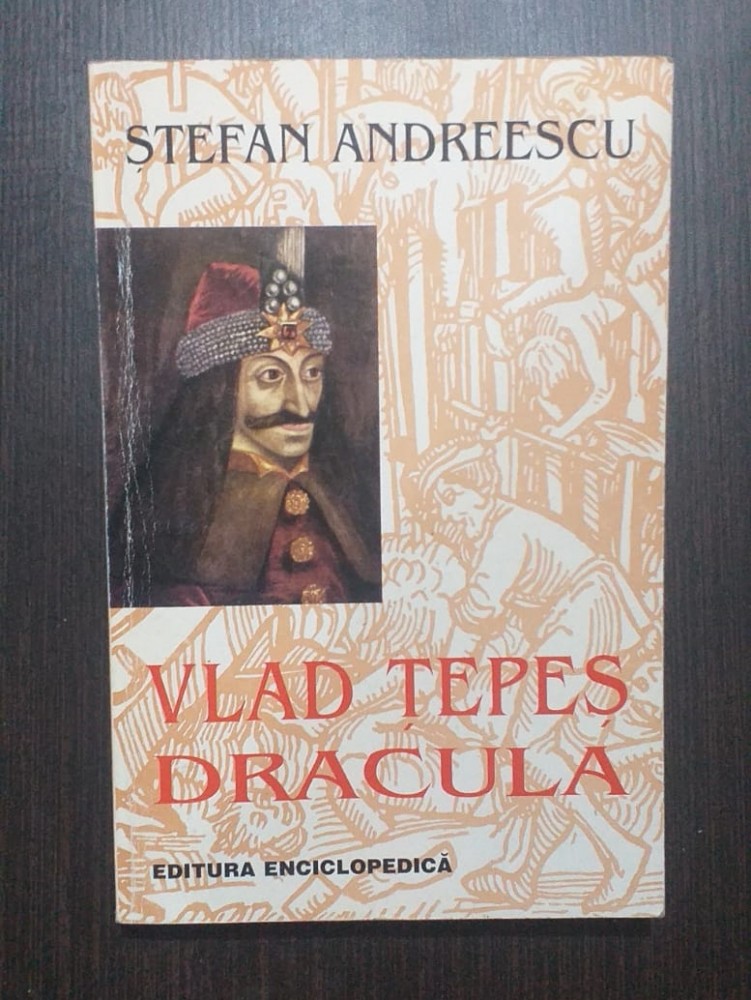 VLAD TEPES DRACULA - INTRE LEGENDA SI ADEVAR ISTORIC - STEFAN ANDREESCU | arhiva Okazii.ro