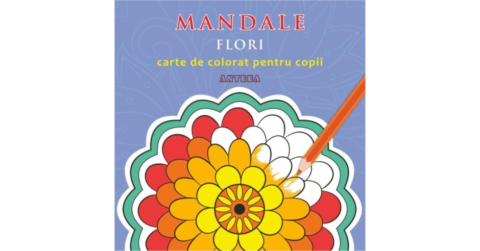 Mandale cu flori carte de colorat pentru copii, Anteea | Okazii.ro