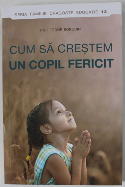 CUM SA CRESTEM UN COPIL FERICIT de PREOT FEODOR BORODIN , 2021 | Okazii.ro
