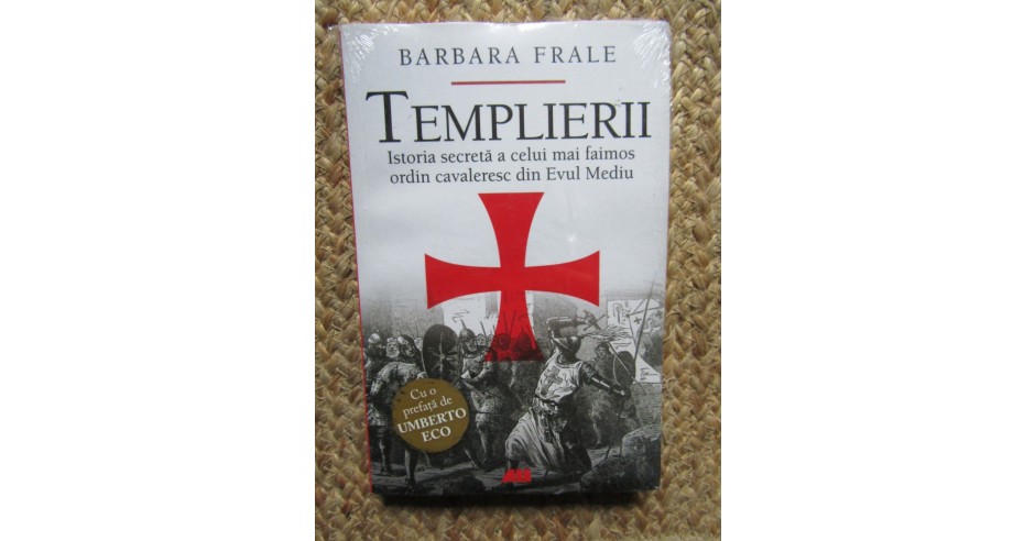 Barbara Frale - Templierii. Istoria secreta a celui mai faimos ordin ...