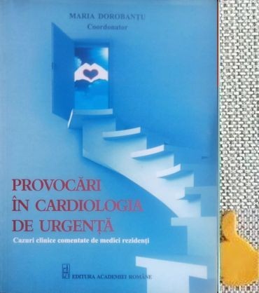 Provocari in cardiologia de urgenta Maria Dorobantu | Okazii.ro