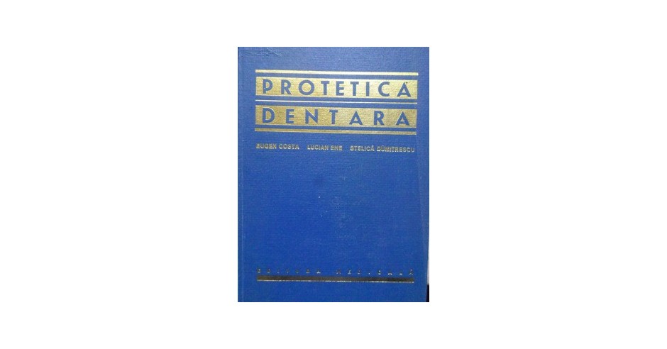 PROTETICA DENTARA. EDENTATIA PARTIALA SI EDENTATIA TOTALA-EUGEN COSTA ...