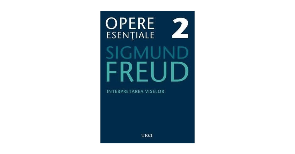 Sigmund Freud - Opere 2 - Interpretarea viselor | arhiva Okazii.ro