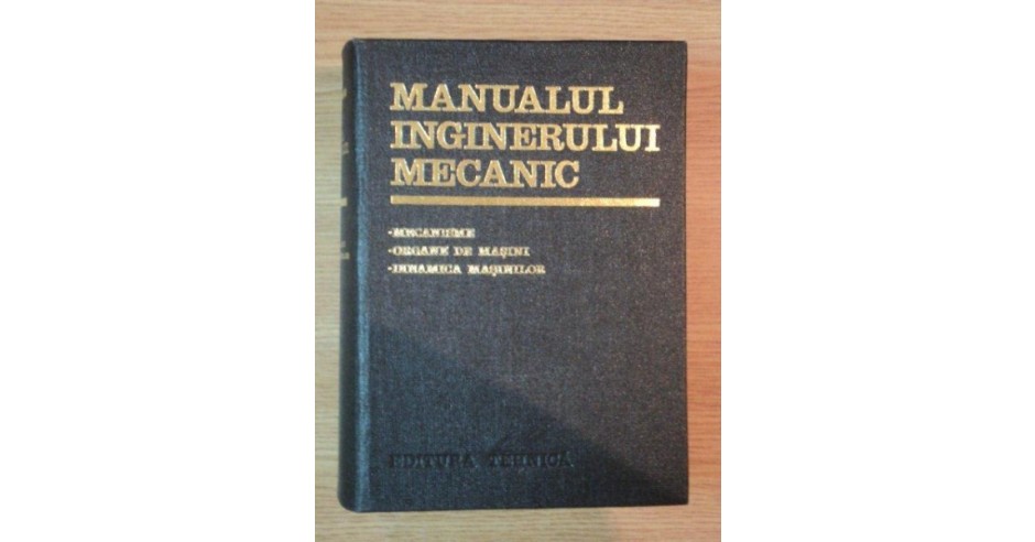 MANUALUL INGINERULUI MECANIC ( MECANISME , ORGANE DE MASINI , DINAMICA ...