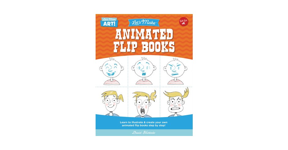 Let's Make Animated Flip Books: Learn to Illustrate and Create Your Own ...
