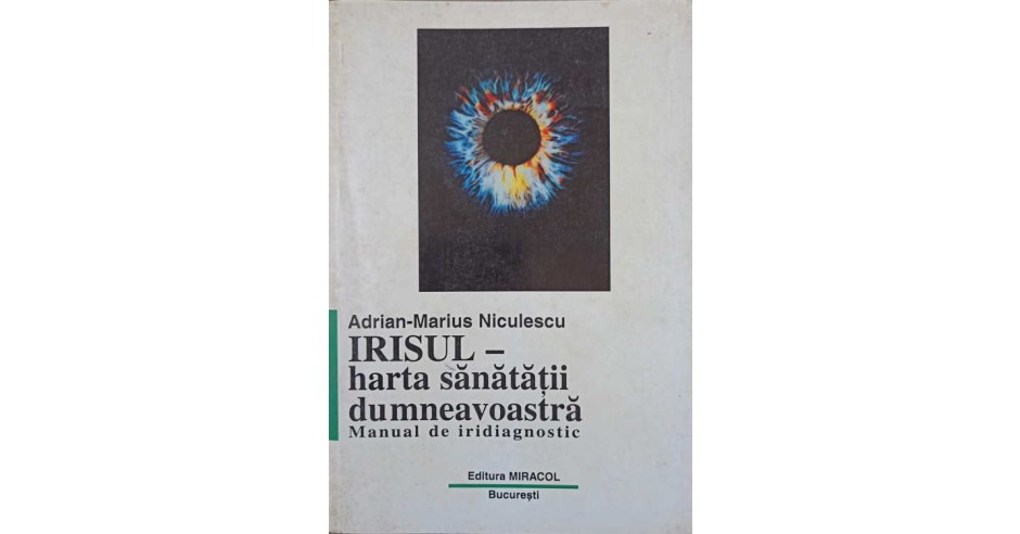 IRISUL - HARTA SANATATII DUMNEAVOASTRA. MANUAL DE IRIDIAGNOSTIC-ADRIAN ...