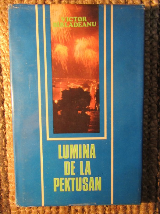 VICTOR BIRLADEANU - LUMINA DE LA PEKTUSAN- DEDICATIE SI AUTOGRAF ...