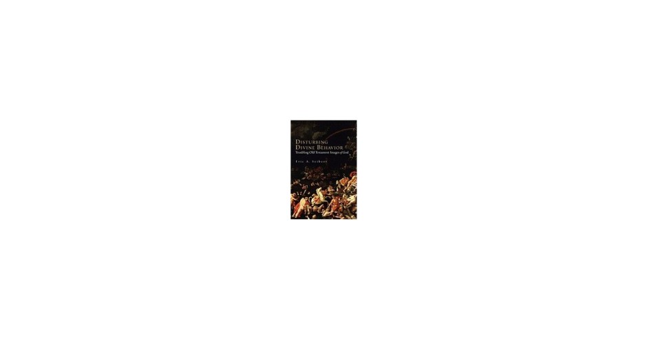 Disturbing Divine Behavior: Troubling Old Testament Images of God ...