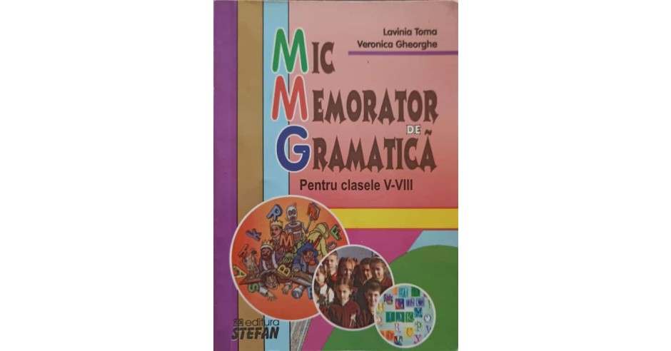 MIC MEMORATOR DE GRAMATICA PENTRU CLASELE V-VIII-LAVINIA TOMA, VERONICA ...