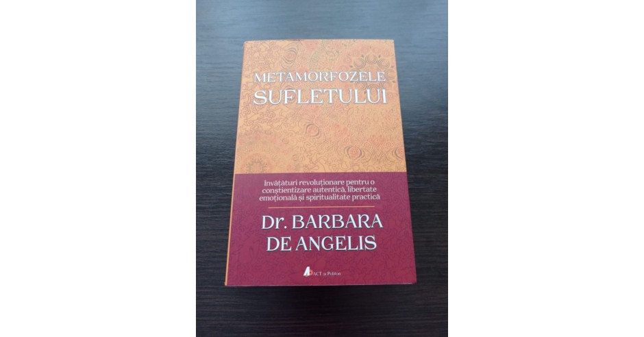 Barbara De Angelis - Metamorfozele sufletului | Okazii.ro