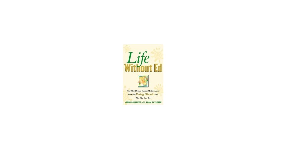 Life Without Ed: How One Woman Declared Independence from Her Eating ...