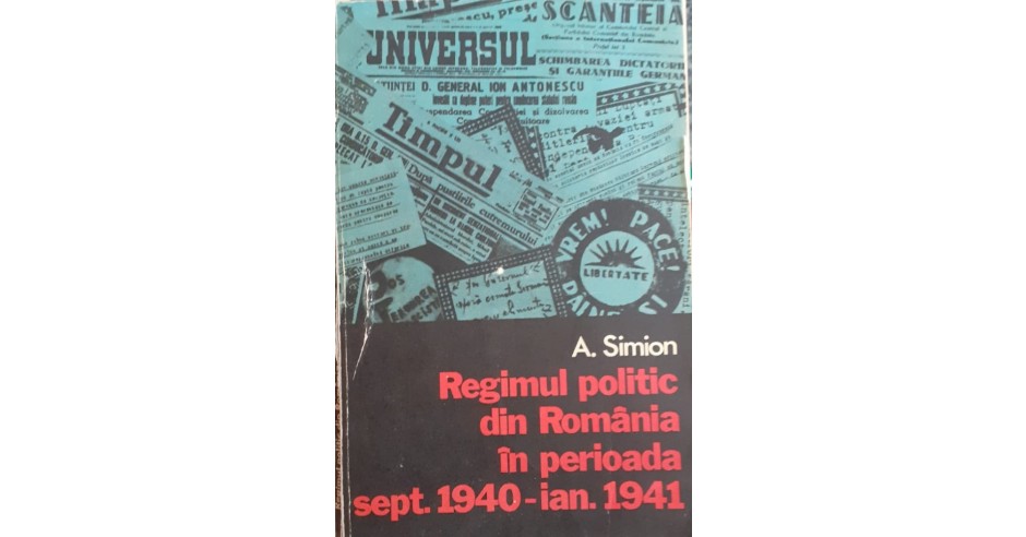 Regimul politic din ROmania in perioada 1940-1941 - A. Simion | Okazii.ro