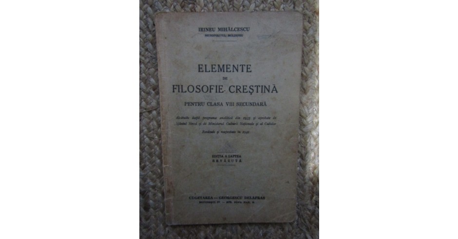Irineu Mihalcescu - Elemente de Filosofie Crestina pentru clasa VIII ...