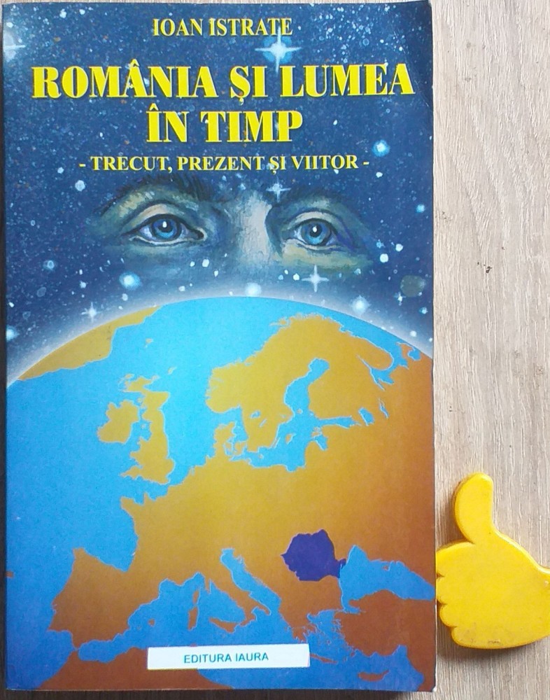 Romania si lumea in timp. Trecut, prezent si viitor Ioan Istrate ...