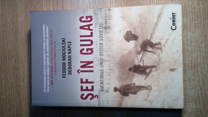Sef in Gulag - Amintirile unui ofiter sovietic - Feodor Mociulski ...