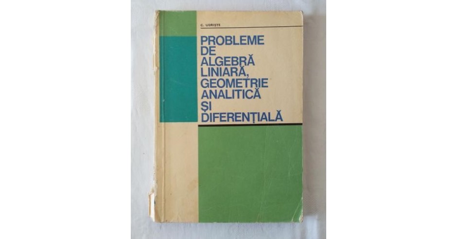 C. Udriste - Probleme de algebra liniara geometrie analitica si ...