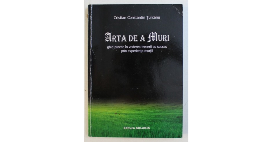ARTA DE A MURI - GHID PRACTIC IN VEDEREA TRECERII CU SUCCES PRIN ...