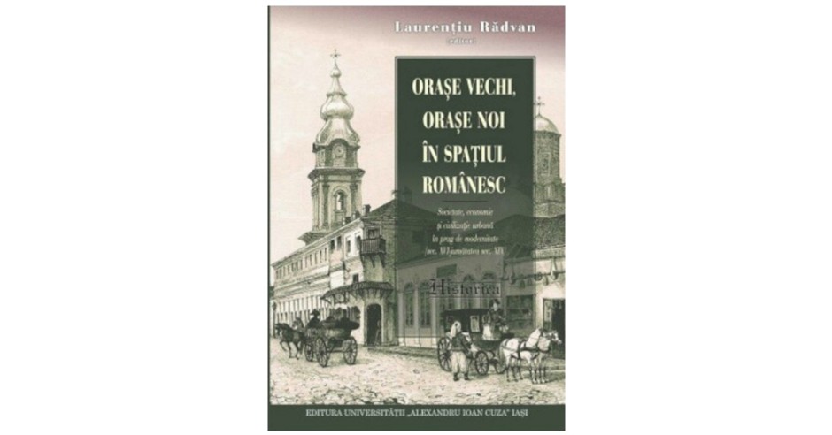 Orase vechi, orase noi in spatiul romanesc : societate... / ed ...