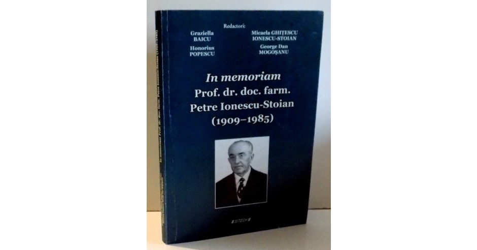 IN MEMORIAM PROF. DR. DOC. FARM. PETRE IONESCU-STOIAN (1909-1985) de ...