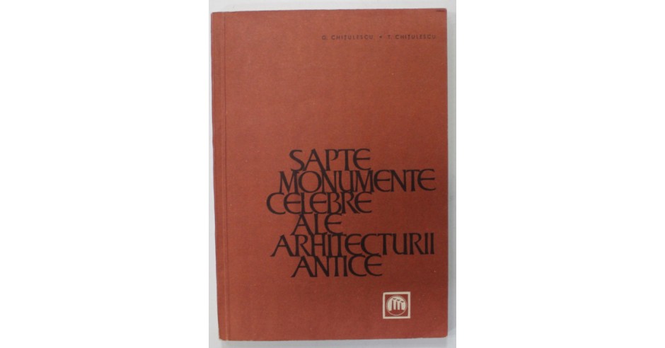 SAPTE MONUMENTE CELEBRE ALE ARHITECTURII ANTICE , '' CELE SAPTE MINUNI ...
