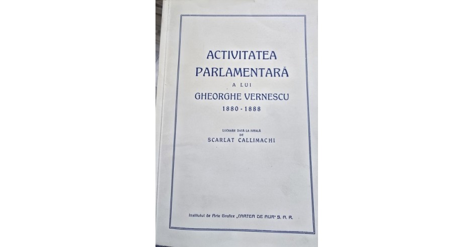 Activitatea Parlamentara a lui Gheorghe Vernescu 1880-1888 (vol III ...