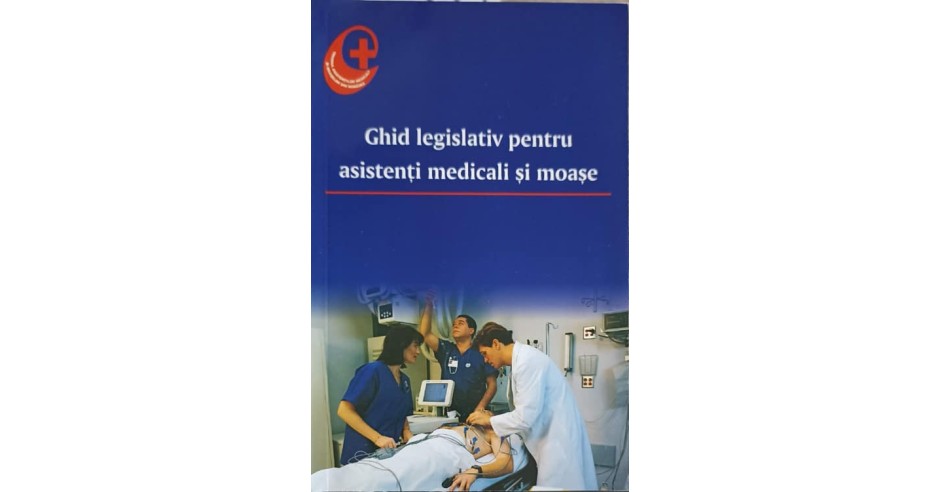 GHID LEGISLATIV PENTRU ASISTENTI MEDICALI SI MOASE-ORDINUL ASISTENTILOR ...