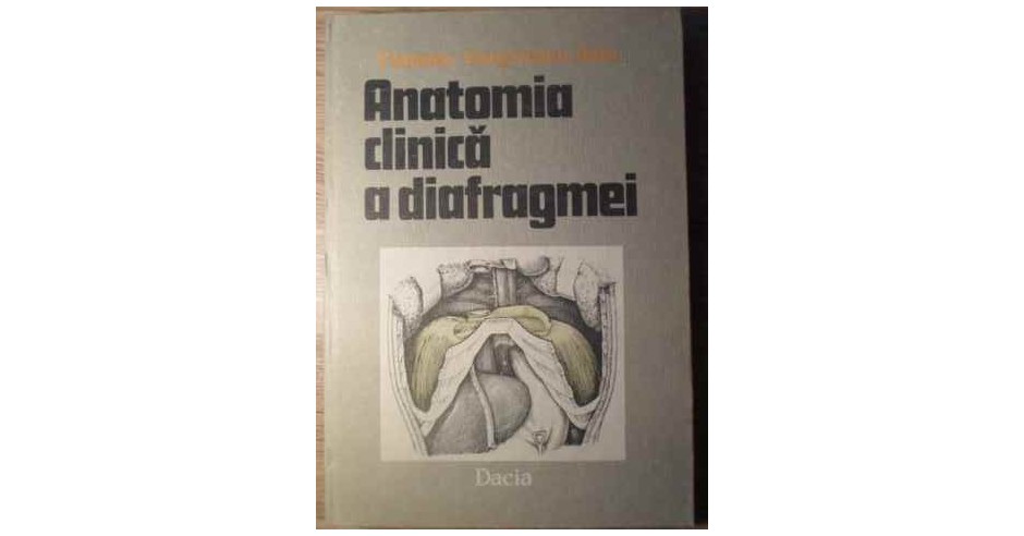 Anatomia Clinica a Diafragmei - Francisc Grigorescu, Dacia 1990, Carte ...