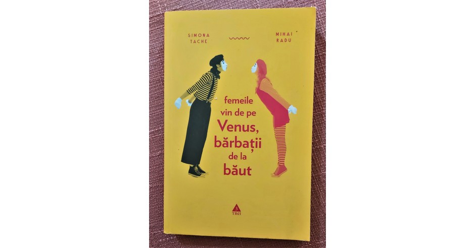 Femeile vin de pe Venus, barbatii de la baut - Simona Tache, Mihai Radu ...