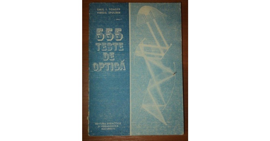 555 TESTE DE OPTICA EMIL TOADER SI VIRGIL SPULBER | Okazii.ro