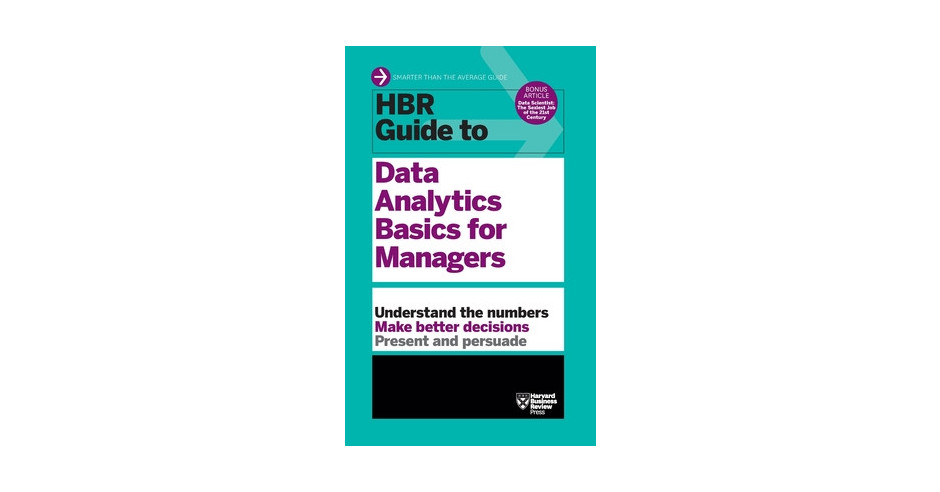 HBR Guide to Data Analytics Basics for Managers (HBR Guide Series ... HBR Guide to Data Analytics Basics for Managers (HBR Guide Series ...